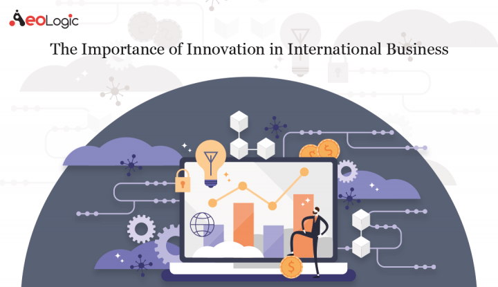 Importance of Innovation in International Business - Aeologic Blog