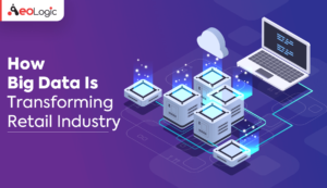 How Big Data Is Transforming Retail Industry - AeoLogic Blog