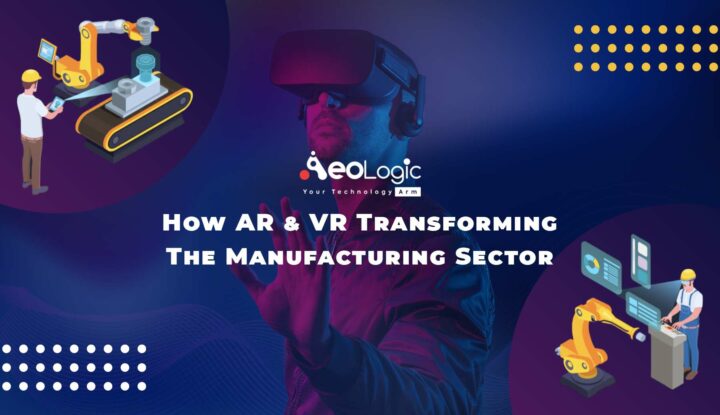 Use of AR and VR in Manufacturing Industry - Aeologic Blog