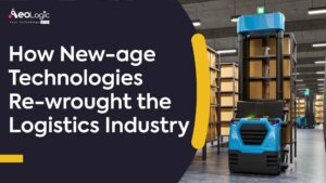 How New-age Technologies Re-wrought the Logistics Industry