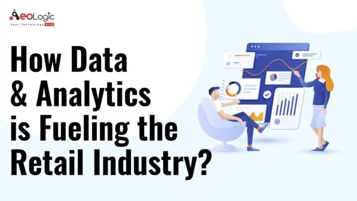 How Data and Analytics are Fueling the Retail Industry? - Aeologic Blog