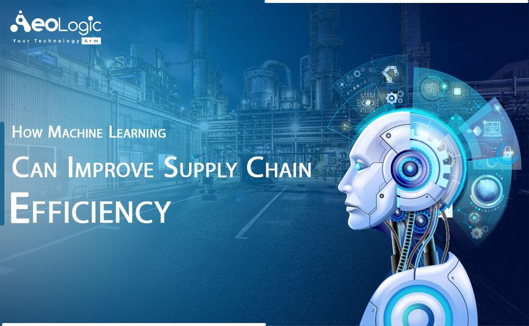 How Machine Learning Can Improve Supply Chain Efficiency How Machine Learning Can Improve Supply Chain Efficiency
