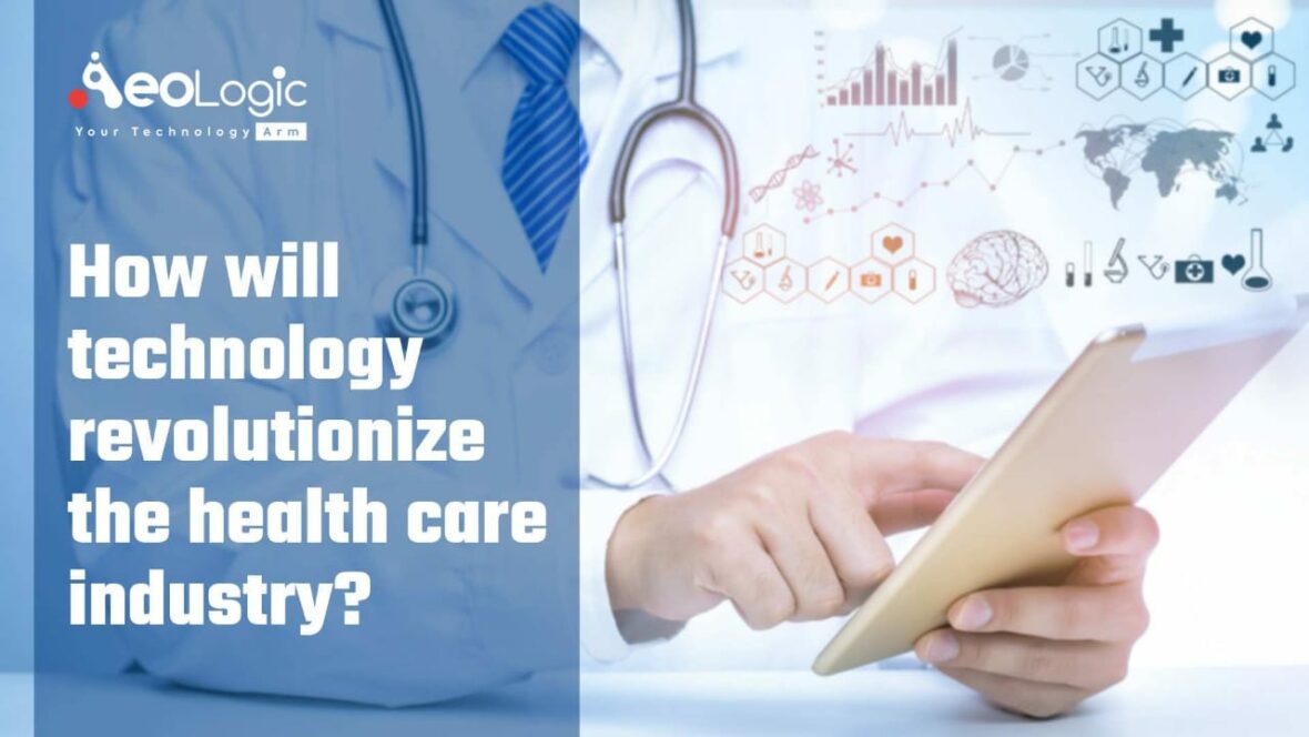 Role Of Technology In Healthcare Industry Aeologic Blog