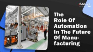 Role of Automation in Manufacturing Industry - Aeologic Blog