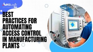 Best Practices for Automating Access Control in Manufacturing Plants - Aeologic Blog