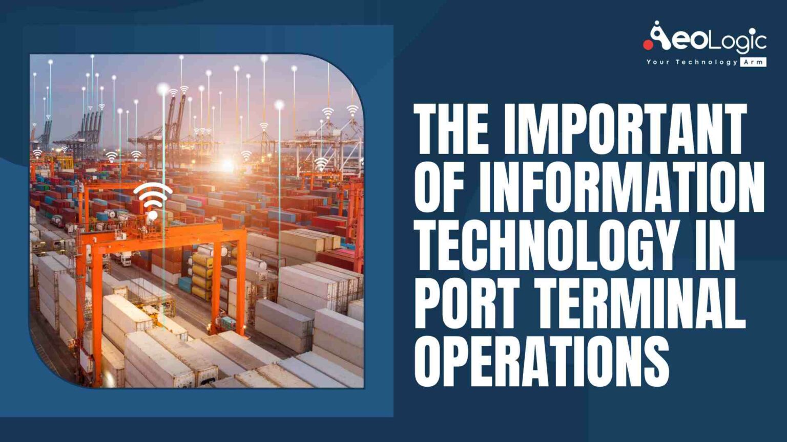 Importance of IT in Port Terminal Operations - Aeologic Blog
