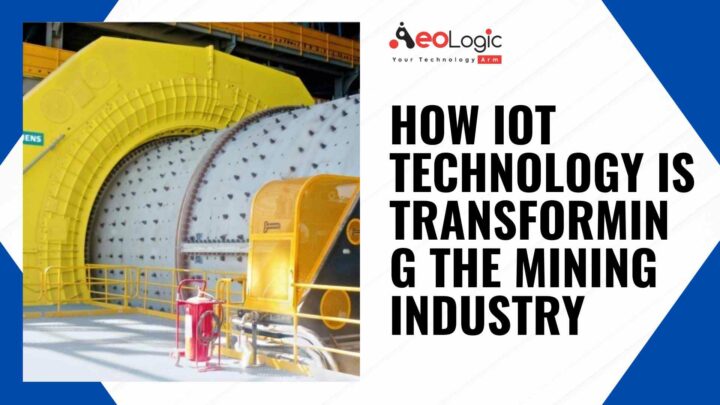 How IoT Technology is Transforming the Mining Industry - Aeologic Blog