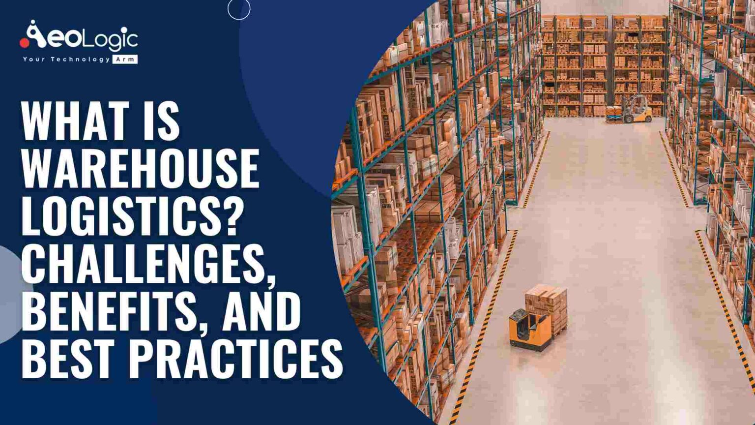 What is Warehouse Logistics? Challenges, Benefits, and Best Practices - Aeologic Blog
