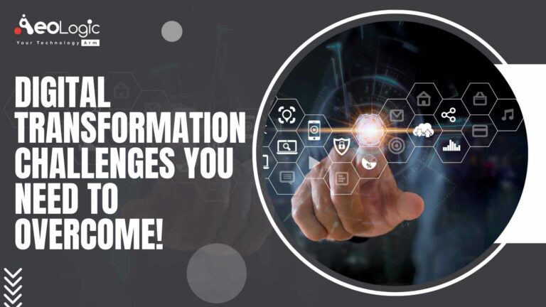 Digital Transformation Challenges You Need To Overcome! - Aeologic Blog