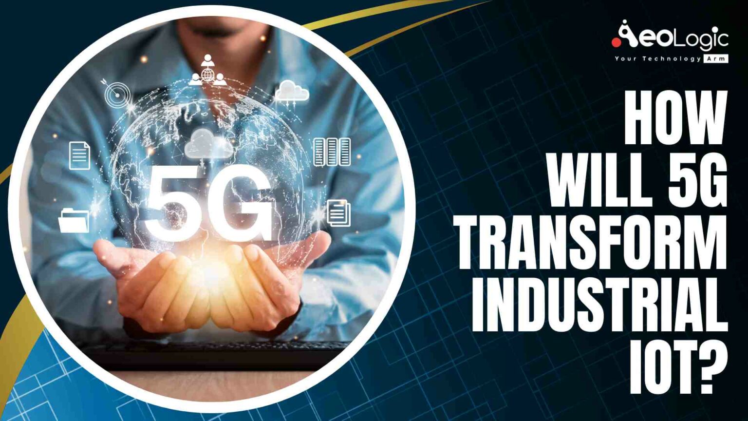 How Will 5G Transform Industrial IoT? - Aeologic Blog