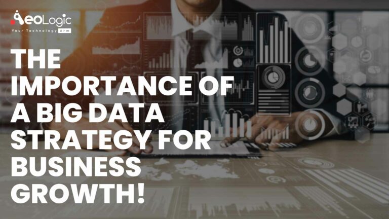 The Importance Of A Big Data Strategy For Business Growth! - Aeologic Blog