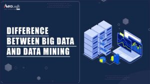 Difference Between Big Data and Data Mining - Aeologic
