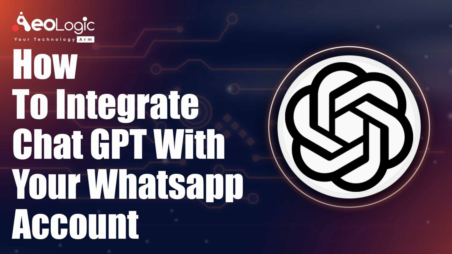 How To Integrate ChatGPT With Your WhatsApp Account - Aeologic Blog