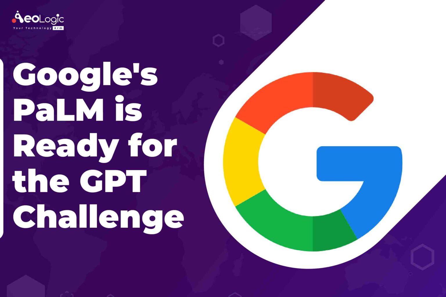 Google's PaLM Is Ready for the GPT Challenge - Aeologic Blog