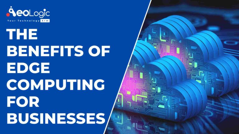Benefits of Edge Computing for Businesses - Aeologic Blog
