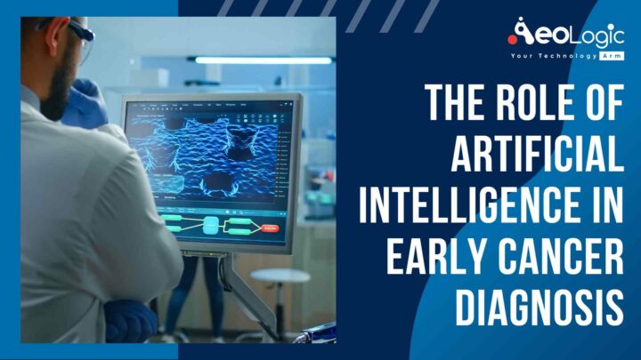 The Role of Artificial Intelligence in Early Cancer Diagnosis - Aeologic Blog