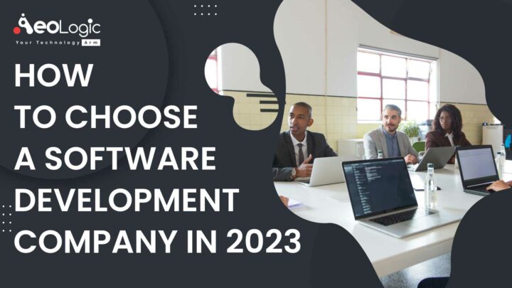 How to Choose a Software Development Company in 2023 - Aeologic Blog
