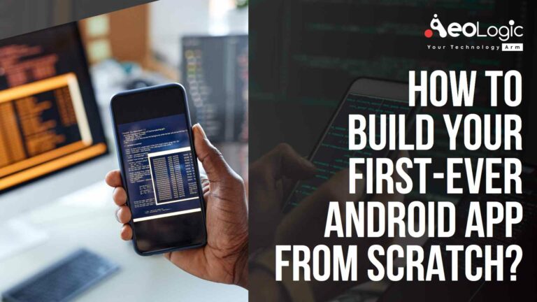 How to Build Your First-Ever Android App From Scratch? - Aeologic Blog