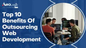 Top Benefits of Outsourcing Web Development - Aeologic Blog