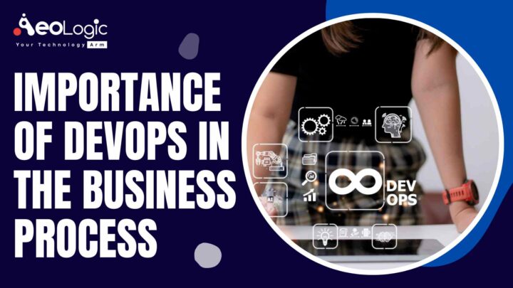 The Importance of DevOps in the Business Process - Aeologic Blog