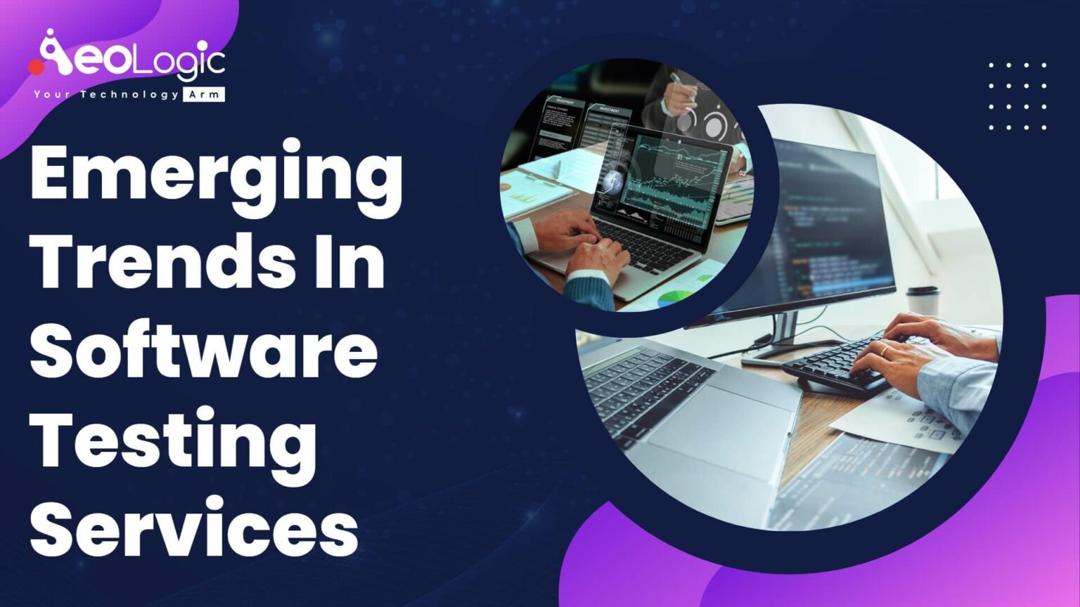 Emerging Trends in Software Testing Services - Aeologic