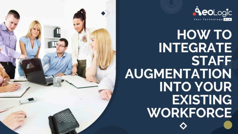 How to Integrate Staff Augmentation Into Your Existing Workforce ...