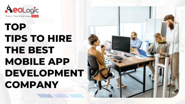 Top Tips to Hire the Best Mobile App Development Company - Aeologic Blog