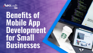 Benefits of Mobile App Development for Businesses