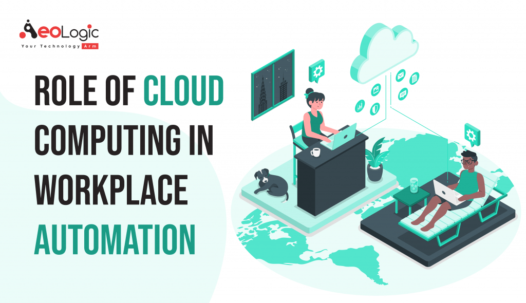 Role of Cloud Computing in Workplace Automation - Aeologic Blog Role of Cloud Computing in Workplace Automation - Aeologic Blog