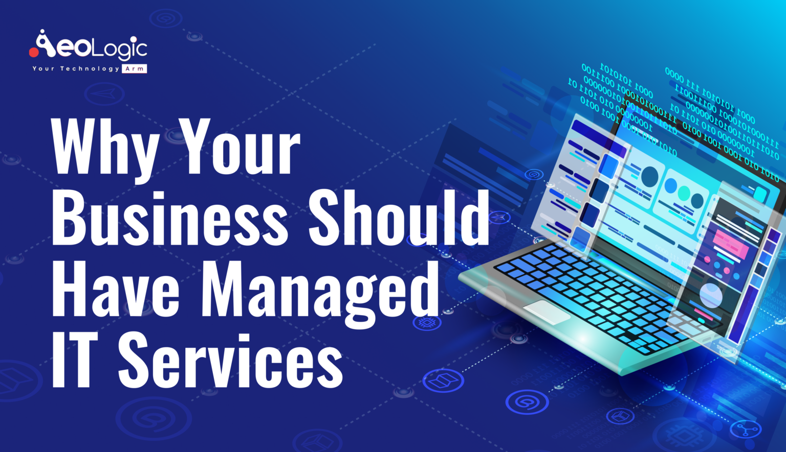 Why Your Business Should Have Managed IT Services - Aeologic Blog