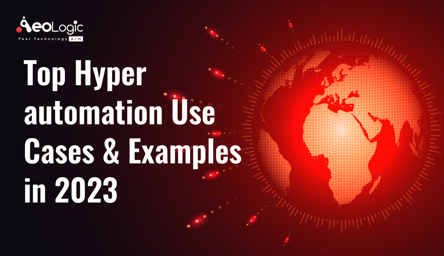 Top Hyper Automation Use Cases & Examples in 2023 - Aeologic Blog