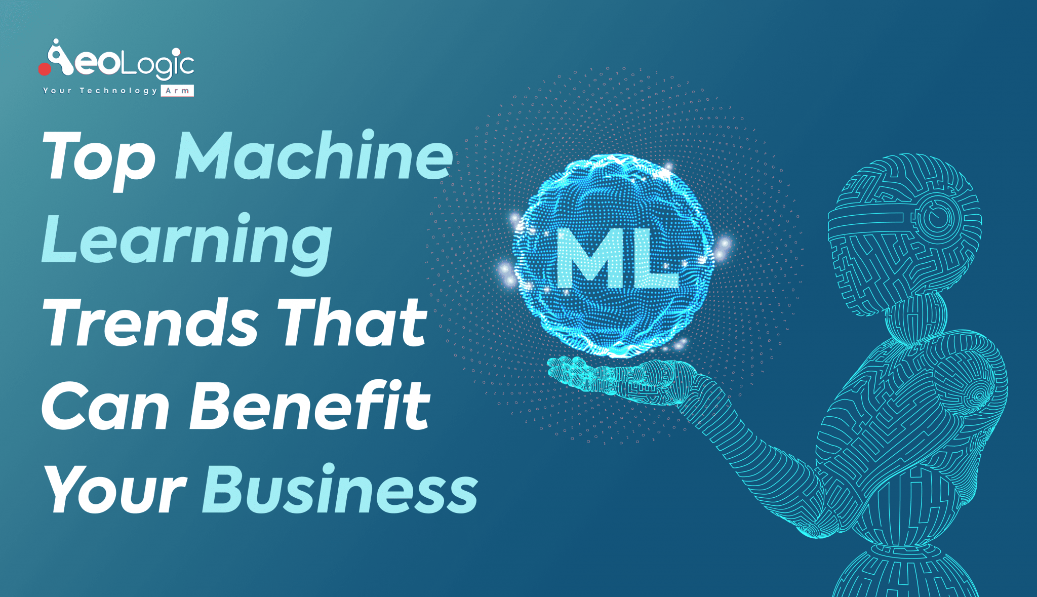 Top Machine Learning Trends That Can Benefit Your Business – Aeologic Blog