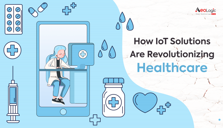 How IoT Solutions Are Revolutionizing Healthcare- Blog