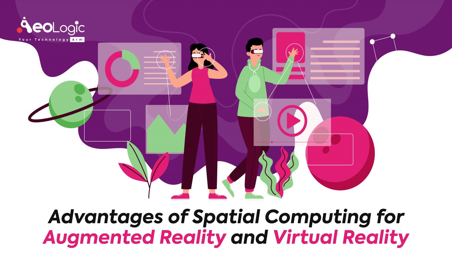 Advantages of Spatial Computing for Augmented Reality and Virtual Reality - Aeologic Blog