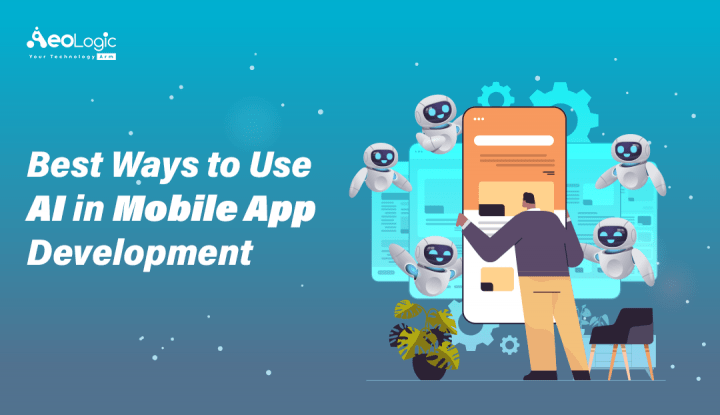 Best Ways to Use AI in Mobile App Development- Blog