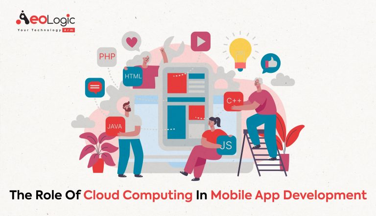 The Role of Cloud Computing in Mobile App Development - Aeologic Blog