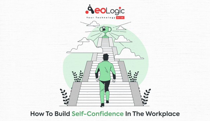 How To Build Self Confidence in the Workplace - Aeologic Blog
