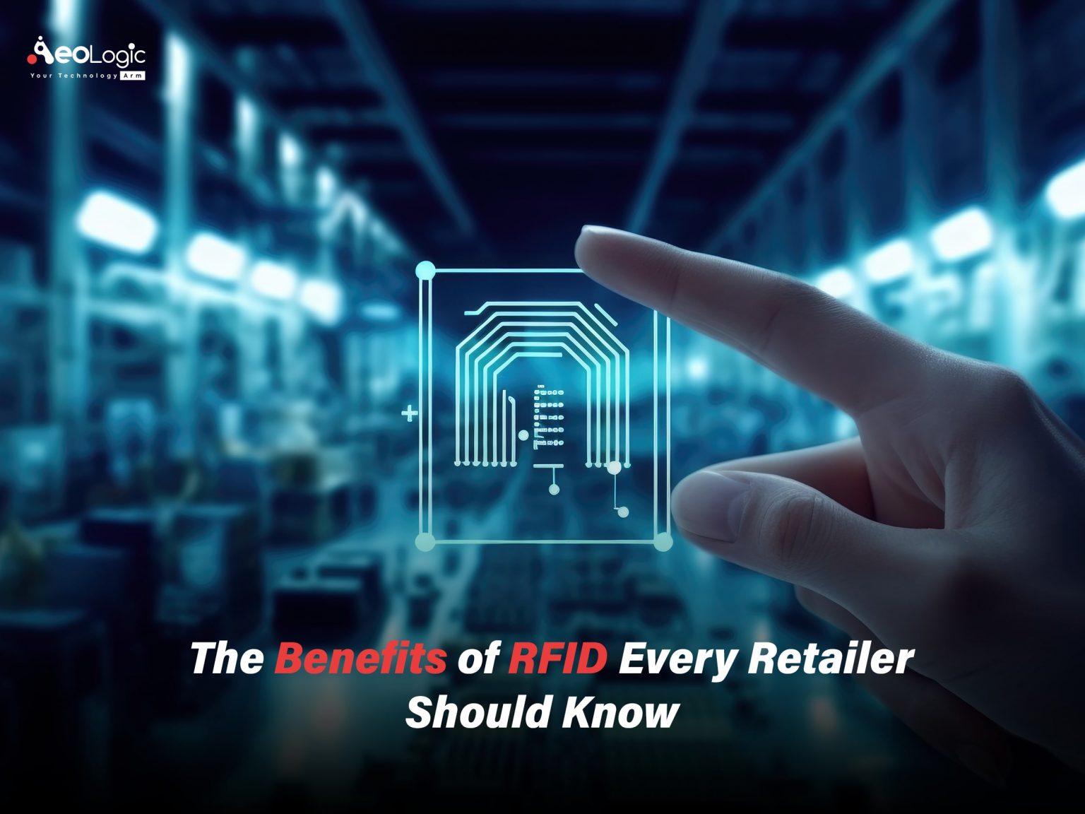 The Benefits of RFID Every Retailer Should Know - Aeologic Blog