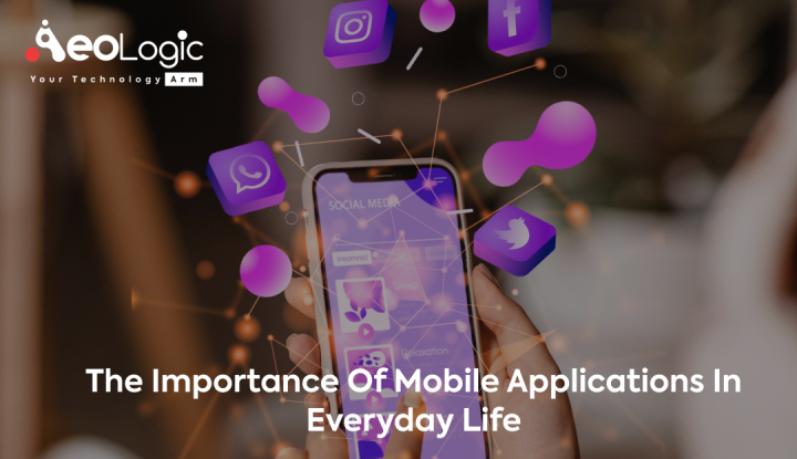 The Importance of Mobile Applications in Everyday Life - Aeologic Blog