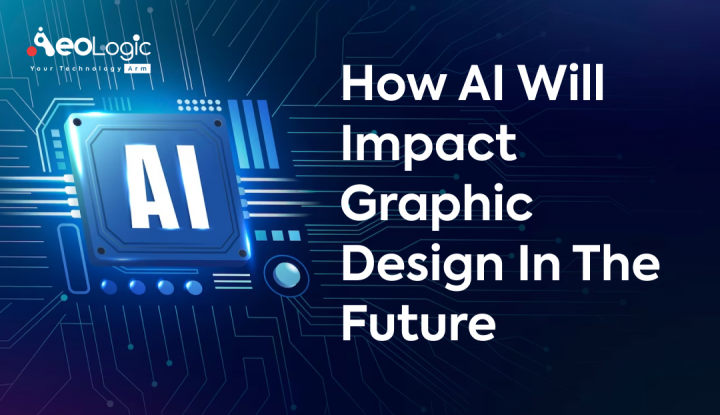 How AI Will Impact Graphic Design in the Future Aeologic Blog