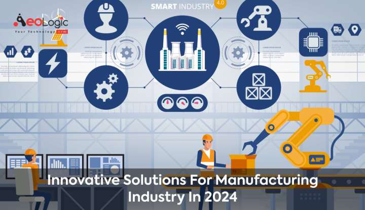 Innovative Solutions for Manufacturing Industry in 2024 - Aeologic Blog