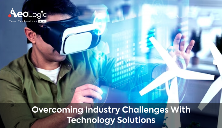 Overcoming Industry Challenges With Technology Solutions - Aeologic Blog