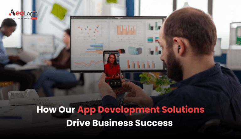 How Our App Development Solutions Drive Business Success - Aeologic Blog