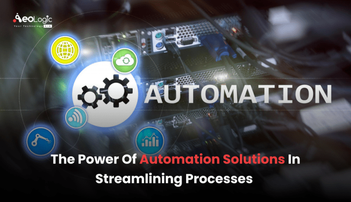 The Power Of Automation Solutions In Streamlining Processes Aeologic Blog