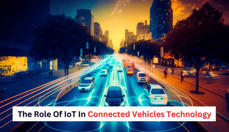 The Role Of IoT In Connected Vehicles Technology