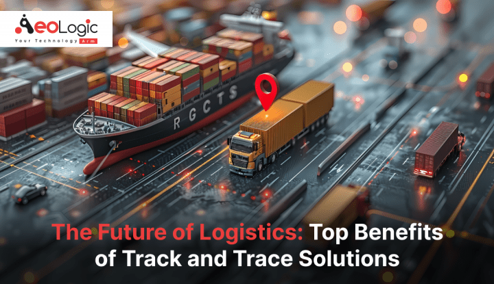 The Future of Logistics: Top Benefits of Track and Trace Solutions