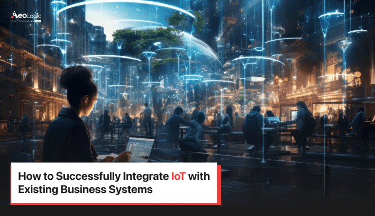 How to Successfully Integrate IoT with Existing Business Systems
